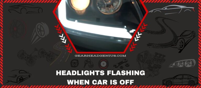 Why Headlights Flashing When Car Is Off? (5 Easy Solutions)