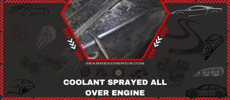 Coolant Sprayed All Over Engine [7 Easy Fixes!]