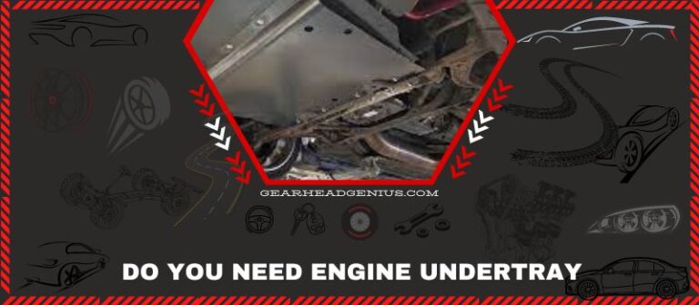 Do You Need Engine Undertray? (5 Secret Benefits Revealed!)