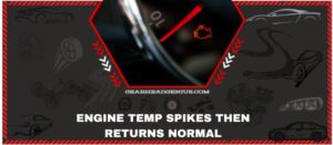 Why Engine Temp Spikes Then Returns Normal? 7 Quick Fixes!
